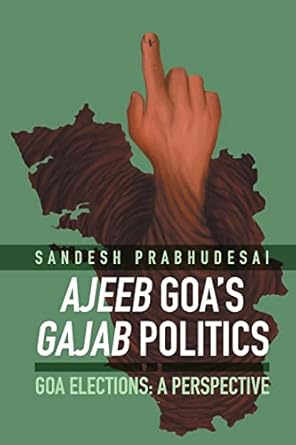 Ajeeb Goa's Gajab Politics - Goa Elections: A Perspective : Prabhudesai ...