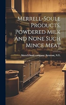 Merrell-soule Products, Powdered Milk And None Such Mince Meat: Merrell ...
