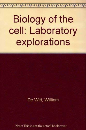 Biology of the cell: Laboratory explorations: De Witt, William ...