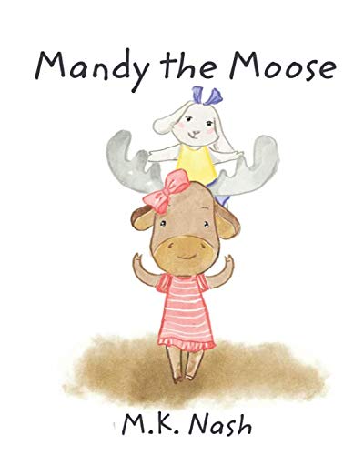 Mandy the Moose: Nash, M.K., Nash, M.K., Wei, Jeanne Ee: 9781731241771 ...