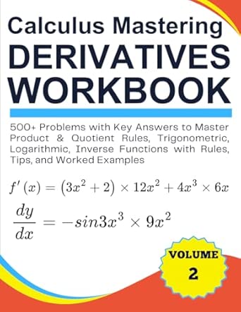 Calculus Mastering Derivatives Workbook 500+ Problems with Key Answers ...