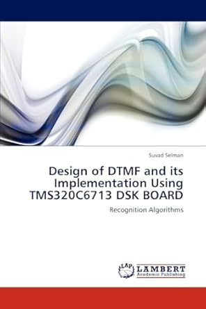 Design of DTMF and its Implementation Using TMS320C6713 DSK BOARD: Recognition Algorithms ...