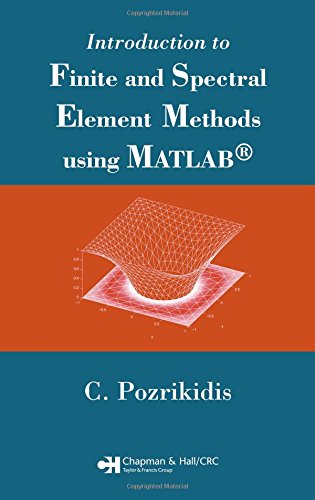 Introduction to Finite and Spectral Element Methods using MATLAB: Pozrikidis, Constantine ...