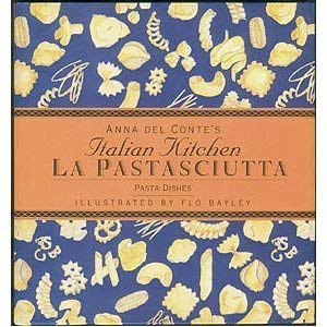 La Pastasciutta: Pasta Dishes (Anna Del Conte's Italian Kitchen): Anna ...