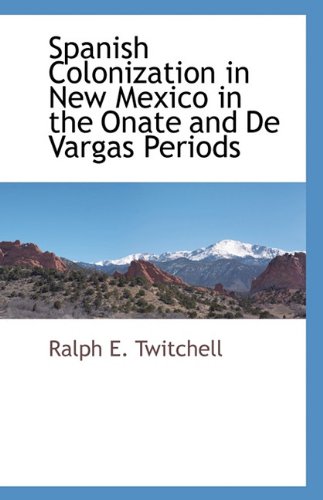 Spanish Colonization in New Mexico in the Onate and De Vargas Periods ...