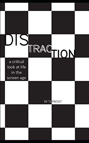 Distraction: A critical look at life in the screen age: Prosit, TJ ...