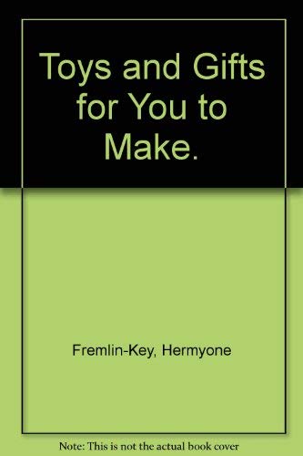 Toys and Gifts for You to Make.: Fremlin-Key, Hermyone: 9780823150229 ...
