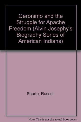 Geronimo and the Struggle for Apache Freedom (Alvin Josephy's Biography ...