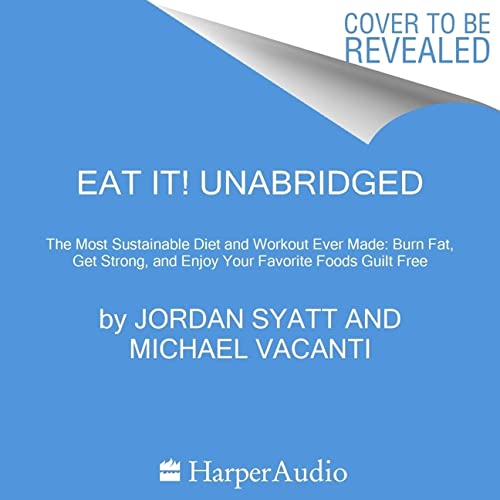 Eat It!: The Most Sustainable Diet and Workout Ever Made: Burn Fat, Get ...