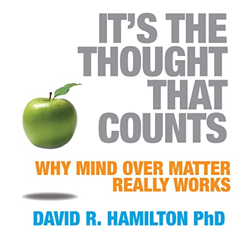 It's the Thought That Counts: Why Mind over Matter Really Works (Audio ...