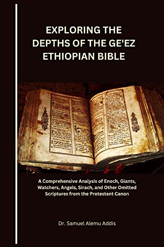 EXPLORING THE DEPTHS OF THE GE'EZ ETHIOPIAN BIBLE: A Comprehensive ...