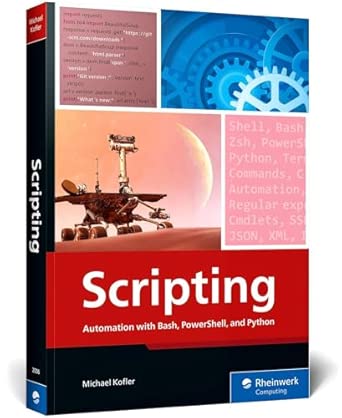Scripting: Automation with Bash, PowerShell, and Python—Automate Everyday IT Tasks from Backups ...