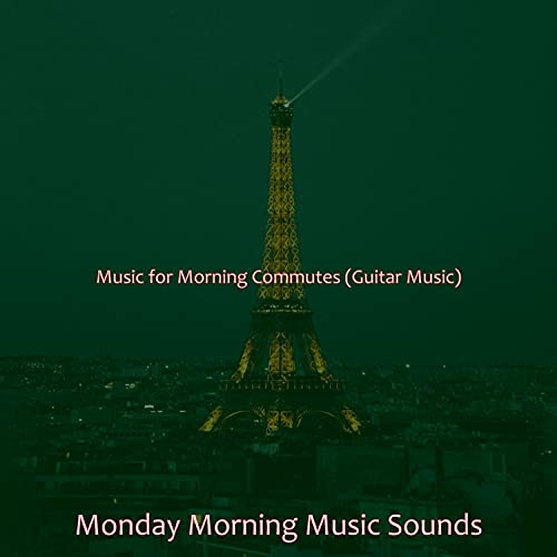 Music for Morning Commutes (Guitar Music) de Monday Morning Music ...