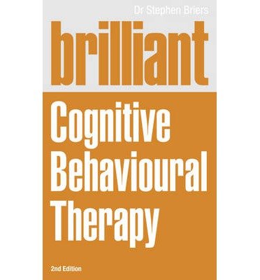 By Dr Stephen Briers - Brilliant Cognitive Behavioural Therapy: How to ...