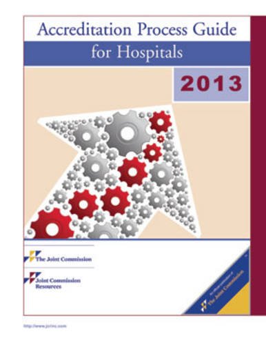 2013 Accreditation Process Guide for Hospitals (Accreditation Guide for ...