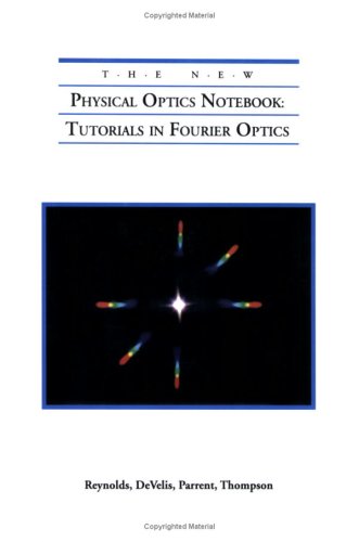 The New Physical Optics Notebook: Tutorials in Fourier Optics: Reynolds ...