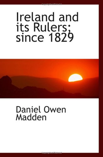 Amazon.com: Ireland and its Rulers; since 1829: 9781103330560: Madden ...