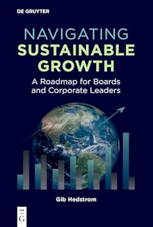 Navigating Sustainable Growth: A Roadmap for Boards and Corporate Leaders: Hedstrom, Gib ...