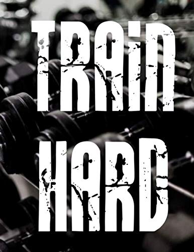 Train Hard - Workout Log Book: Track Exercise, Reps, Weight, Sets ...