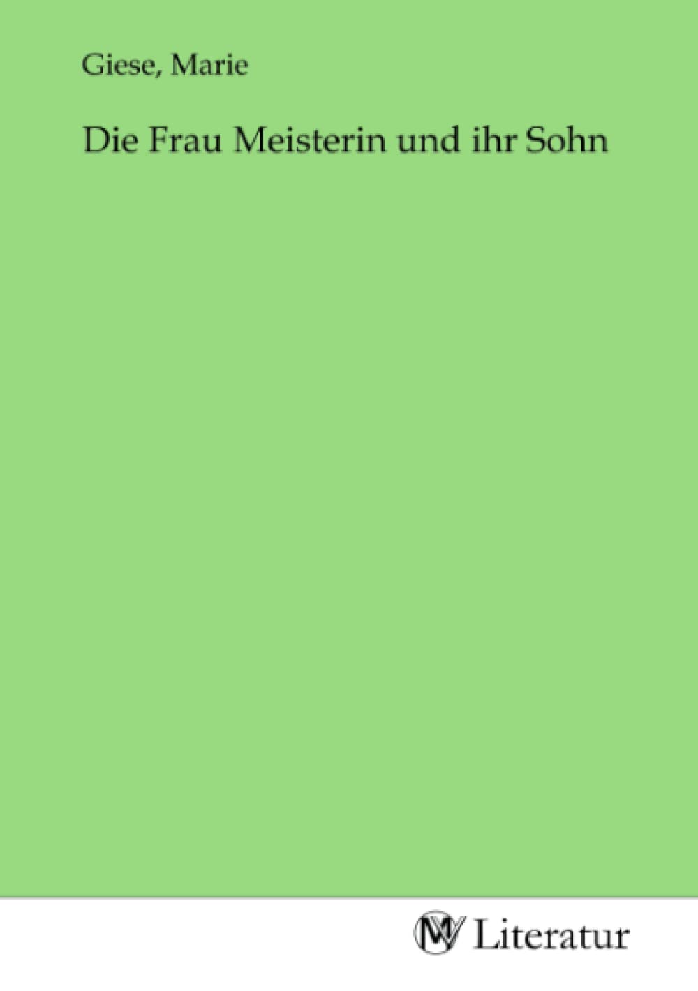 Die Frau Meisterin und ihr Sohn : Giese, Marie: Amazon.de: Bücher