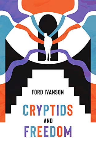 Cryptids and Freedom: Happiness Is An Inside Job - Kindle edition by Ivanson, Ford. Literature ...