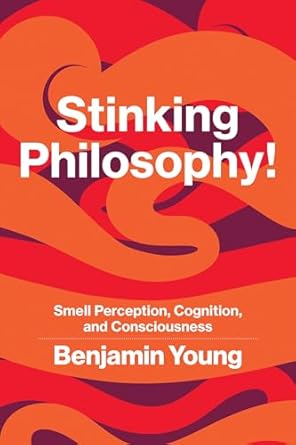 Stinking Philosophy!: Smell Perception, Cognition, and Consciousness ...