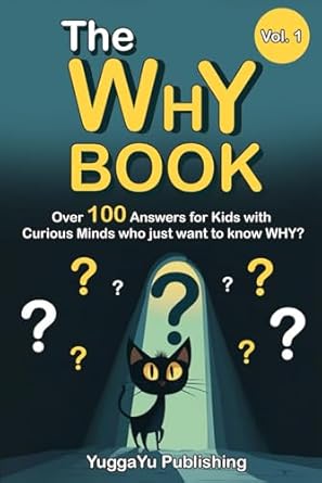 The Why Book Vol. 1: Over 100 Answers for Kids with Curious Minds who ...