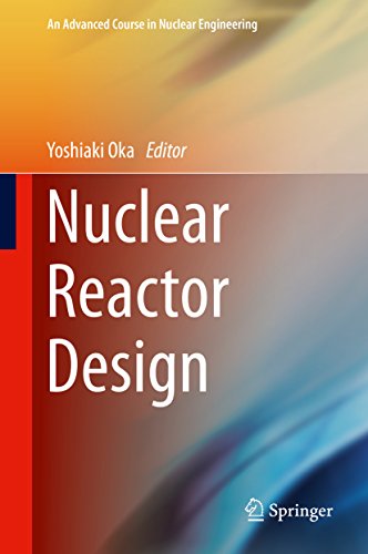 Nuclear Reactor Design (An Advanced Course in Nuclear Engineering Book ...