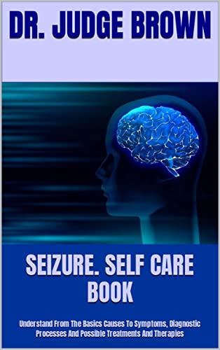 SEIZURE. SELF CARE BOOK : Understand From The Basics Causes To Symptoms ...
