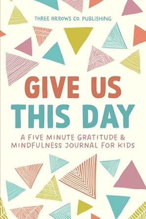Give Us This Day: A Five Minute Gratitude Journal for Kids to Develop ...