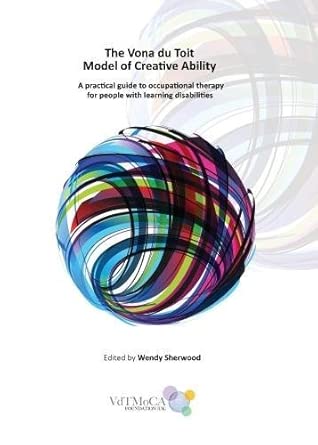 The Vona du Toit Model of Creative Ability: A practical guide to occupational therapy for people ...