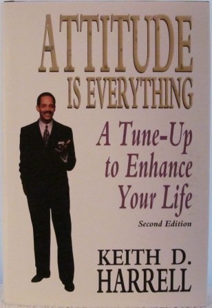 Attitude Is Everything: A Tune-Up to Enhance Your Life: Harrell, Keith ...