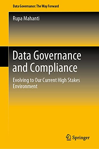 Data Governance and Compliance: Evolving to Our Current High Stakes Environment 1st ed. 2021 ...