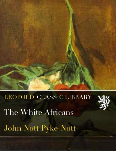 The White Africans: Amazon.co.uk: Pyke-Nott, John Nott: Books