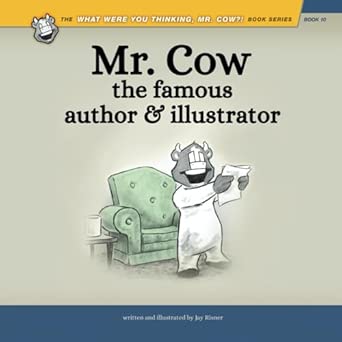 Mr. Cow, the Famous Author and Illustrator (What Were You Thinking, Mr ...