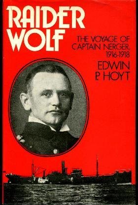 Raider Wolf: The Voyage of Captain Nerger, 1916-1918: Edwin P. Hoyt ...