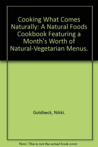 Cooking What Comes Naturally: A Natural Foods Cookbook Featuring a ...