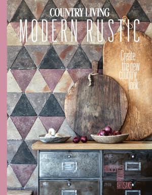 Country Living Modern Rustic Magazine Issue 25 Create The New Look ...