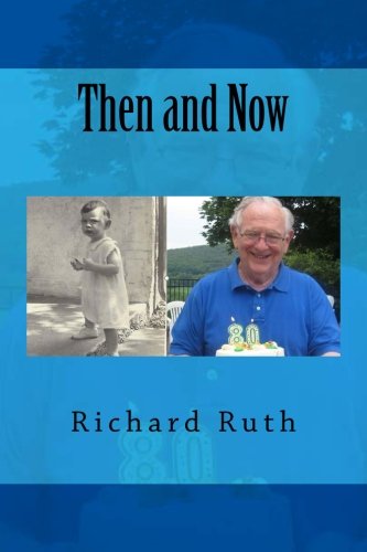 Then and Now: The Life Story of Richard R. Ruth: Ruth, Richard R ...