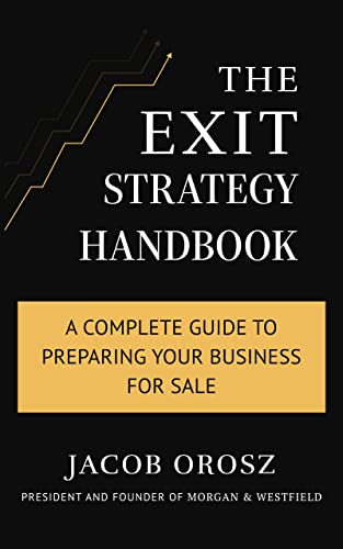 Amazon.com: The Exit Strategy Handbook: A Complete Guide to Preparing Your Business for Sale ...