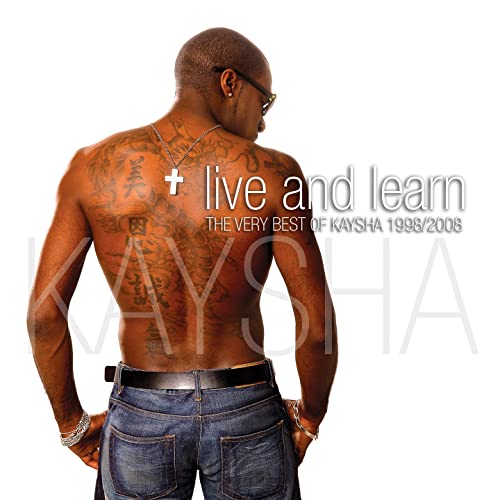 Play Live and Learn (Kaysha's Greatest Hits 1998 - 2008) by Kaysha on ...