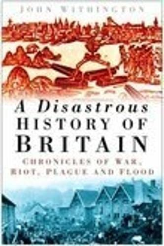 Disastrous History of Britain: Withington, John.: 9780750938655: Amazon ...