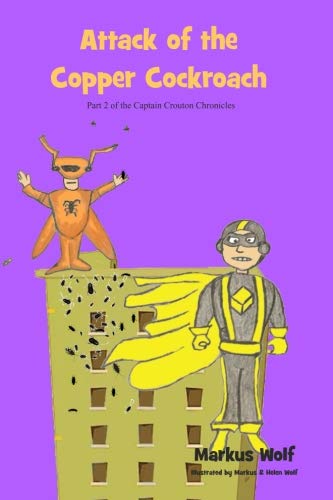Attack of the Copper Cockroach (Captain Crouton Chronicles): Wolf ...