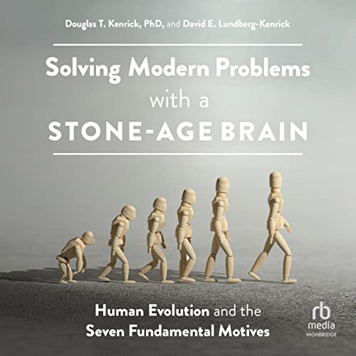 Solving Modern Problems with a Stone-Age Brain: Human Evolution and the ...