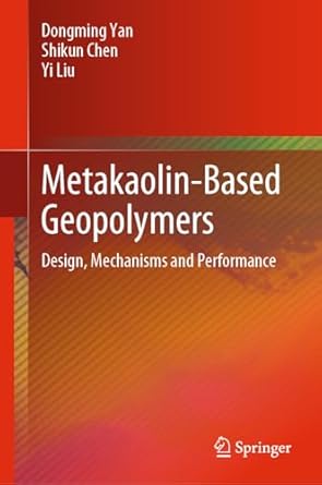 Metakaolin-Based Geopolymers: Design, Mechanisms and Performance: Yan ...