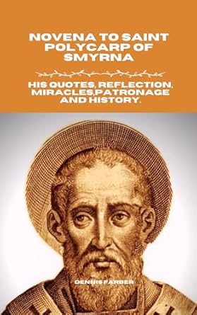 Novena to Saint Polycarp of Smyrna: His Quotes, Reflection, Miracles ...