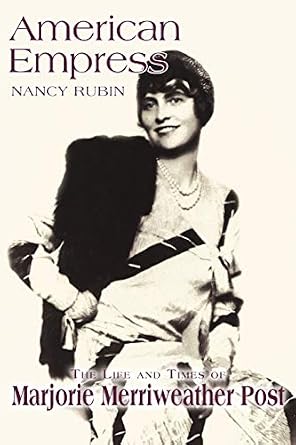 American Empress: The Life and Times of Marjorie Merriweather Post ...