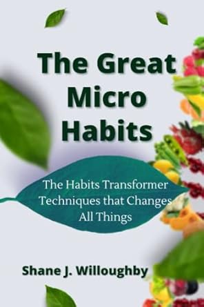The Great Micro Habits: The Habits Transformer Techniques That Changes ...