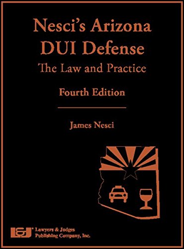 Amazon.com: Nesci's Arizona Dui Defense: The Law and Practice, Fourth ...