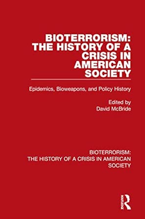 Bioterrorism: The History of a Crisis in American Society: McBride ...